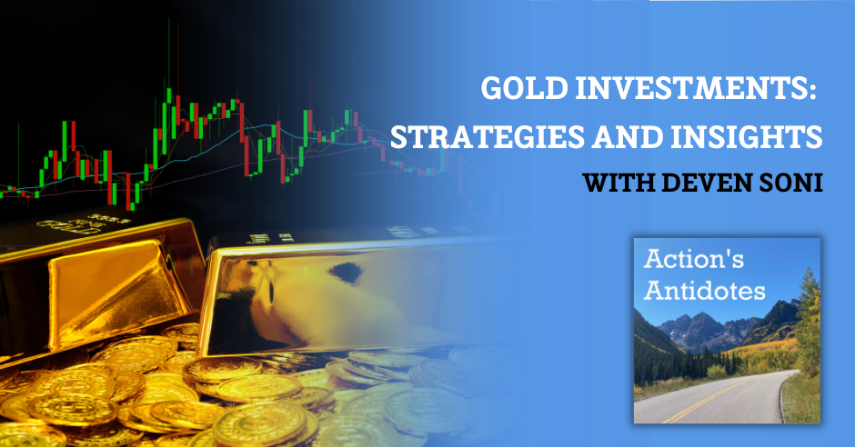 Gold Investments: Strategies and Insights with Deven Soni | Actions ...